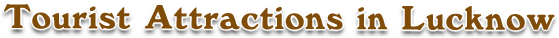 Tourist Attractions in Lucknow